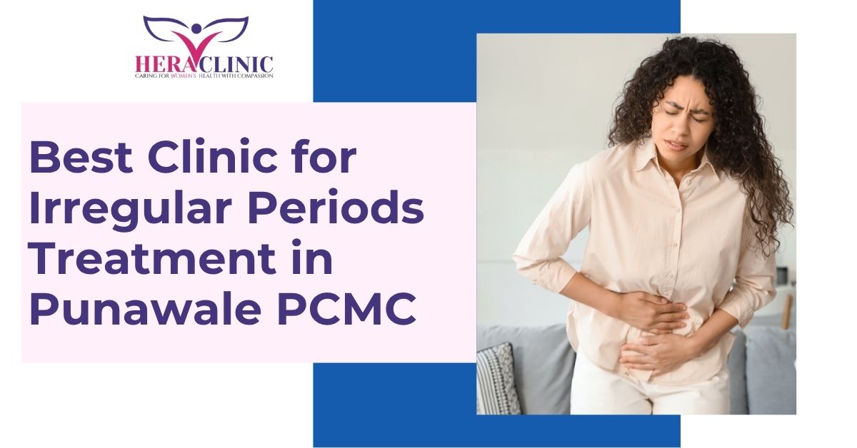Best Clinic for Irregular Periods Treatment in Punawale Pune